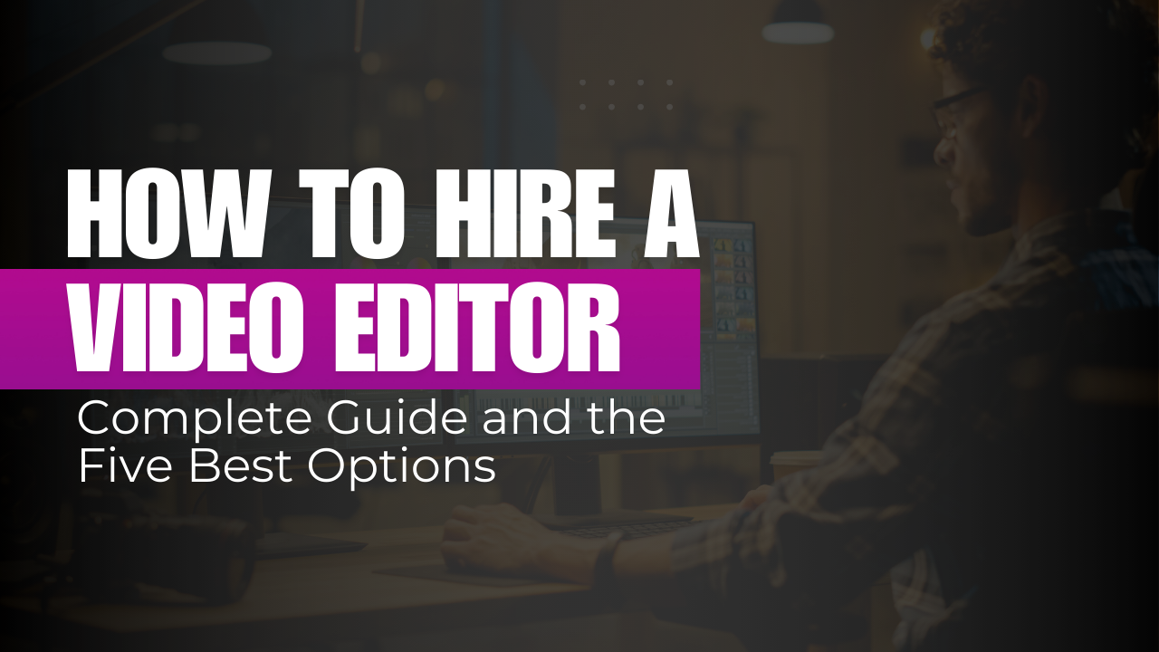How to Hire a Video Editor: Complete Guide and the Five Best Options