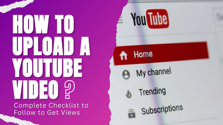 How to Upload a YouTube Video? + Complete Checklist to Follow to Get Views